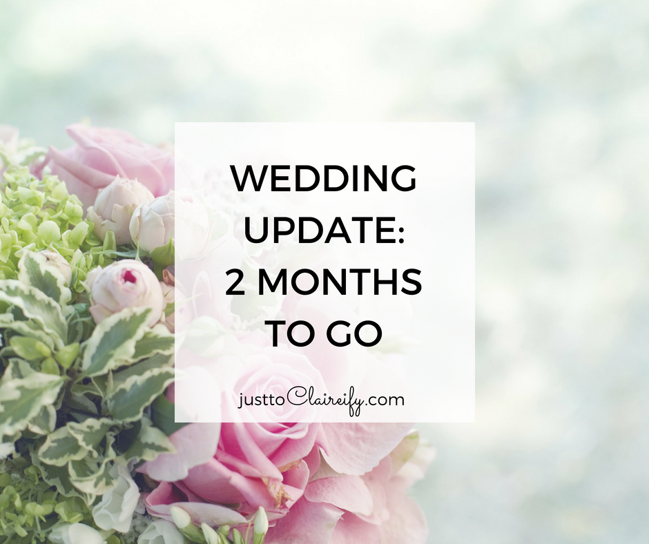 Wedding Update 2 Months To Go Just To Claireify